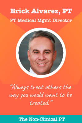 PT Medical Management Director - Erick Alvarez - The Non-Clinical PT